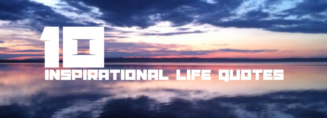10 Inspirational Life Quotes – Inkas Tour